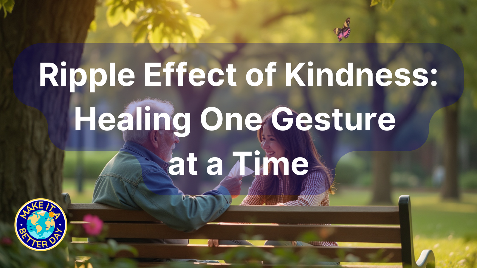 The Ripple Effect of Kindness: Healing One Gesture at a Time - Make It ...